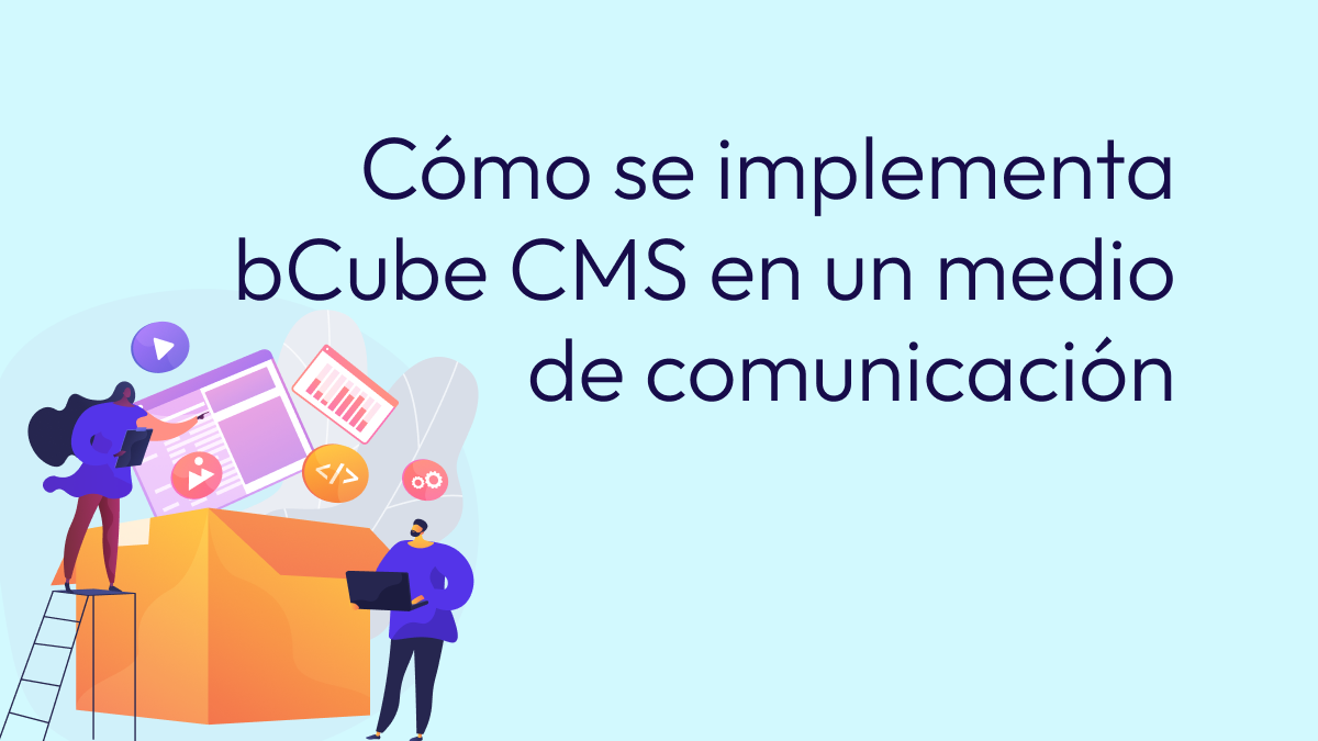 Cómo se implementa bCube CMS en un medio de comunicación